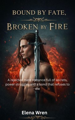 Bound By Fate, Broken By Fire (eBook, ePUB) von Elena Wren - bücher.de