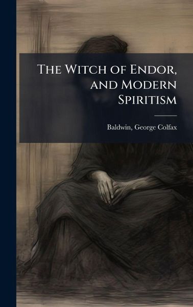 The Witch of Endor, and Modern Spiritism - englisches Buch - bücher.de