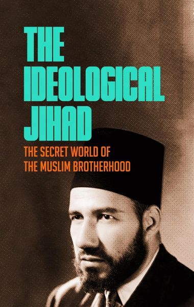 The Ideological Jihad: The Secret World of the Muslim Brotherhood (eBook, ePUB) von Borna Ahadi ...