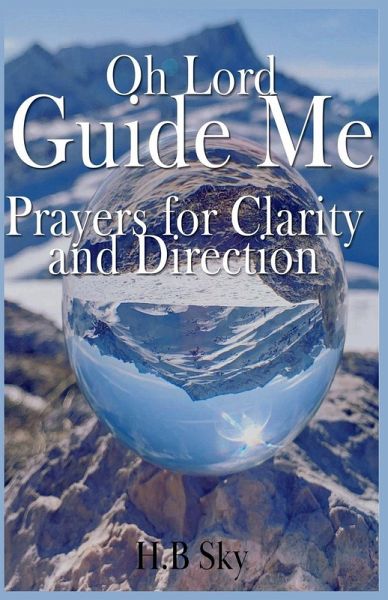Oh Lord Guide Me Prayers for Clarity and Direction von H. B Sky ...