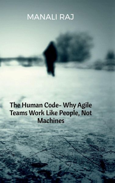 The Human Code- Why Agile Teams Work Like People, Not Machines von ...