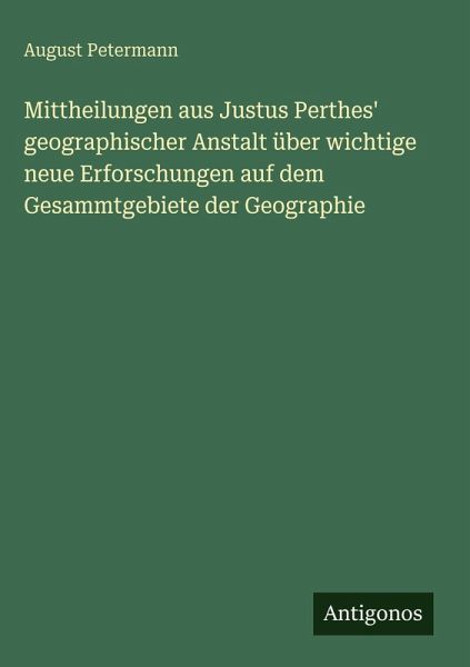 Mittheilungen aus Justus Perthes' geographischer Anstalt über wichtige ...